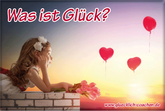 Was ist Glück? - Glücklich coachen